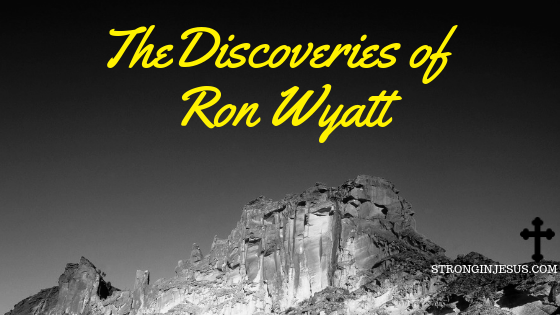Discoveries Of Ron Wyatt- Every Christian Will Cherish - STRONGINJESUS.COM